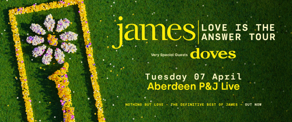 P&J Live – James - Love Is The Answer Tour With Very Special Guests…