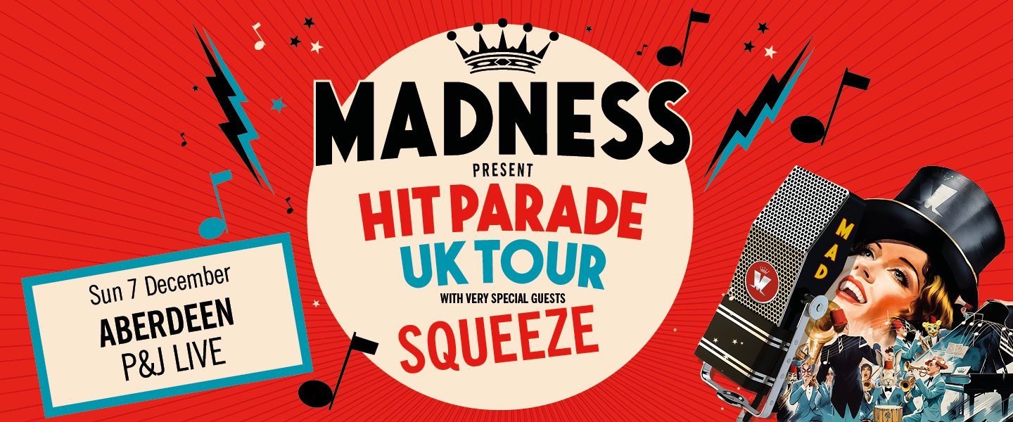 P&J Live – Madness present Hit Parade UK Tour - with very special…